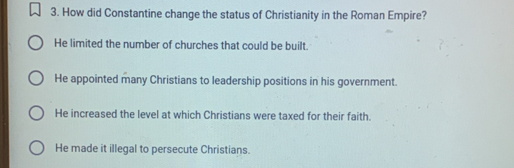 Solved: How did Constantine change the status of Christianity in the ...