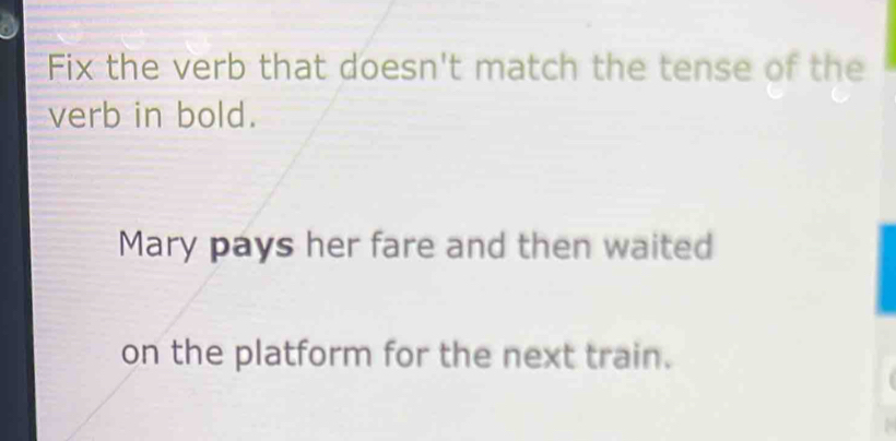 Solved: Fix the verb that doesn't match the tense of the verb in bold ...