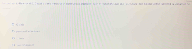 Solved: In contrast to Raymond B. Cattell's three methods of ...
