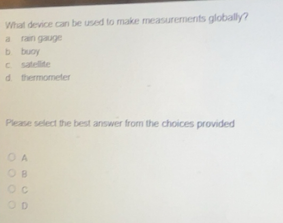 Gelöst:What device can be used to make measurements globally? a rain ...