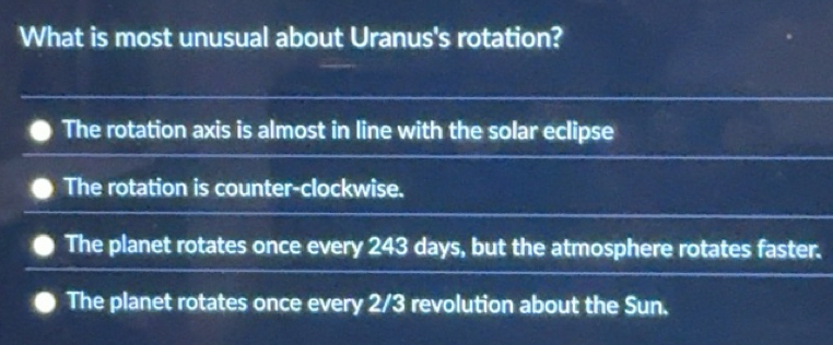 Solved: What is most unusual about Uranus's rotation? The rotation axis ...