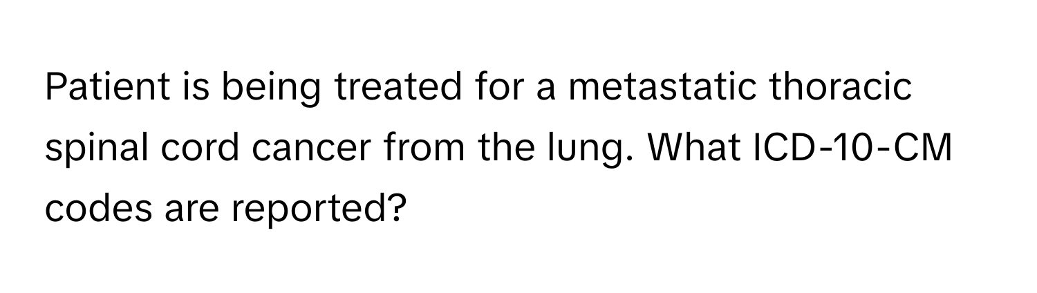 Solved: Patient is being treated for a metastatic thoracic spinal cord ...
