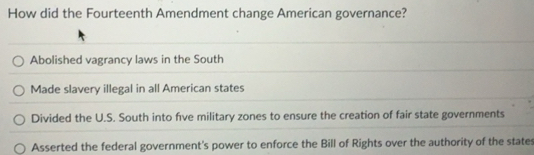 Solved: How did the Fourteenth Amendment change American governance ...