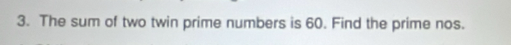 Solved: The sum of two twin prime numbers is 60. Find the prime nos. [Math]