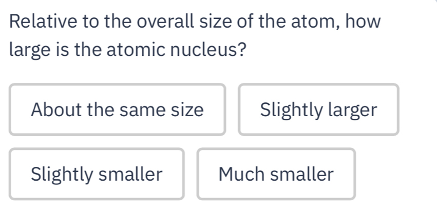 Solved: Relative to the overall size of the atom, how large is the ...