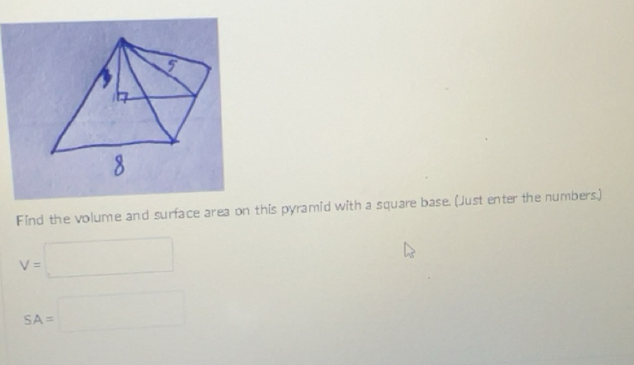Resuelto:Find the volume and surface area on this pyramid with a square ...