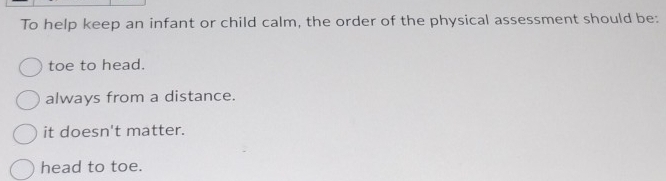 Solved: To help keep an infant or child calm, the order of the physical ...