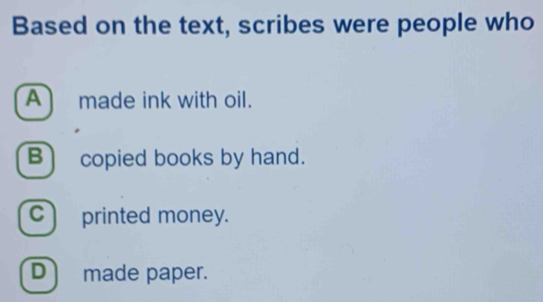 Solved: Based on the text, scribes were people who A made ink with oil ...