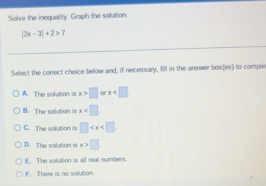 Solved: Solve the inequality. Graph the solution. |2x-3|+2>7 Select the ...