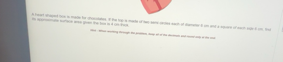 Solved: A heart shaped box is made for chocolates. If the top is made ...