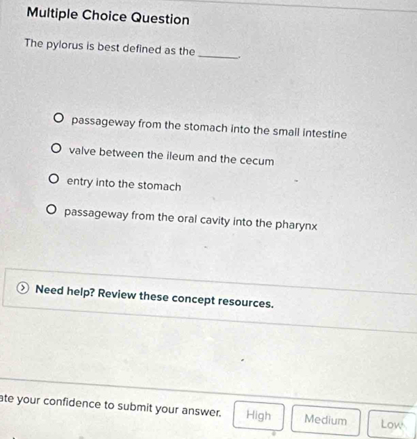 Solved: Question The pylorus is best defined as the _. passageway from ...