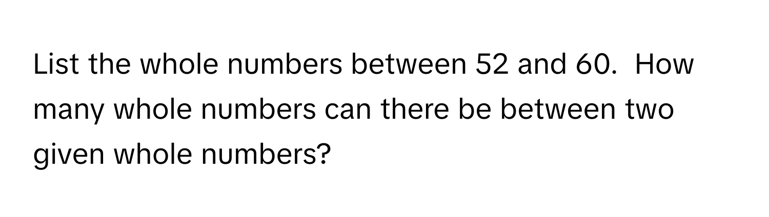 Solved: List the whole numbers between 52 and 60. How many whole ...
