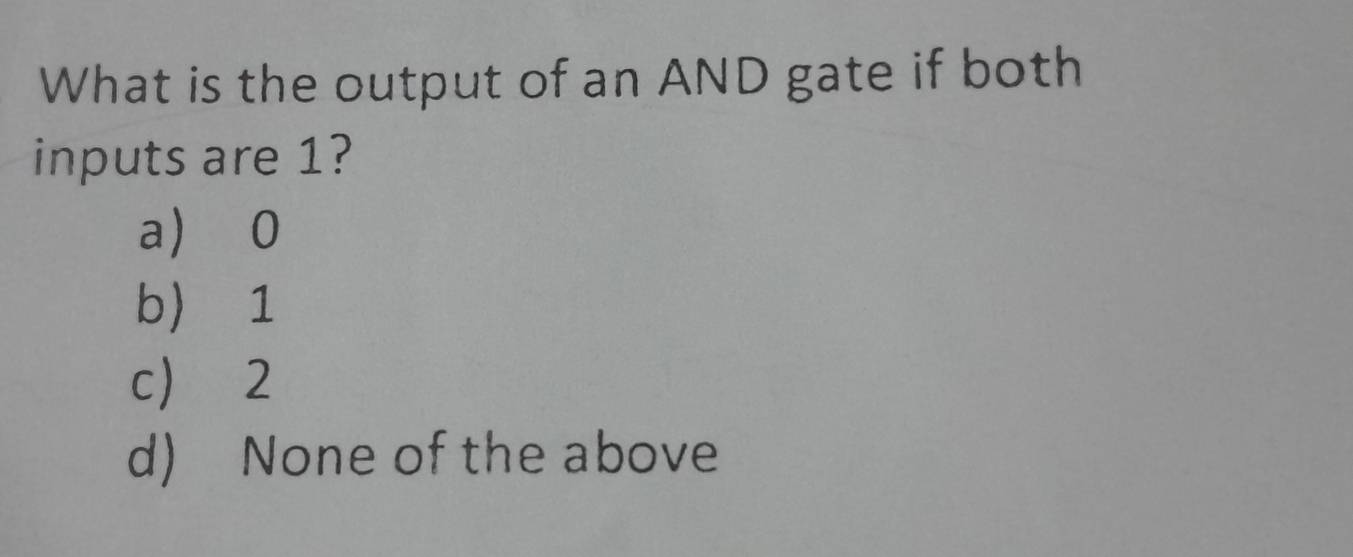Solved: What is the output of an AND gate if both inputs are 1? a) 0 b ...