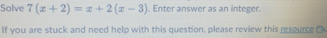 Solved: Solve 7(x+2)=x+2(x-3). Enter answer as an integer. If you are ...