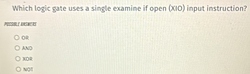Solved: Which logic gate uses a single examine if open (XIO) input instruction? PDSSIBLE ANSWERS ...