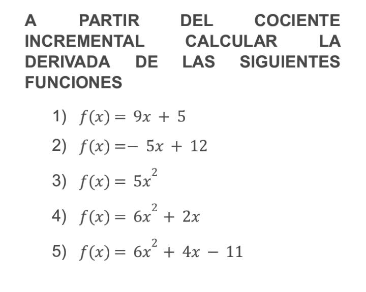 Resuelto:A PARTIR DEL COCIENTE INCREMENTAL CALCULAR LA DERIVADA DE LAS ...