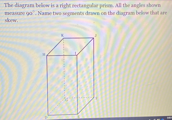 Solved: The diagram below is a right rectangular prism. All the angles shown measure 90°. Name ...