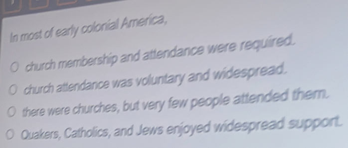 Solved: In most of early colonial America, church membership and ...