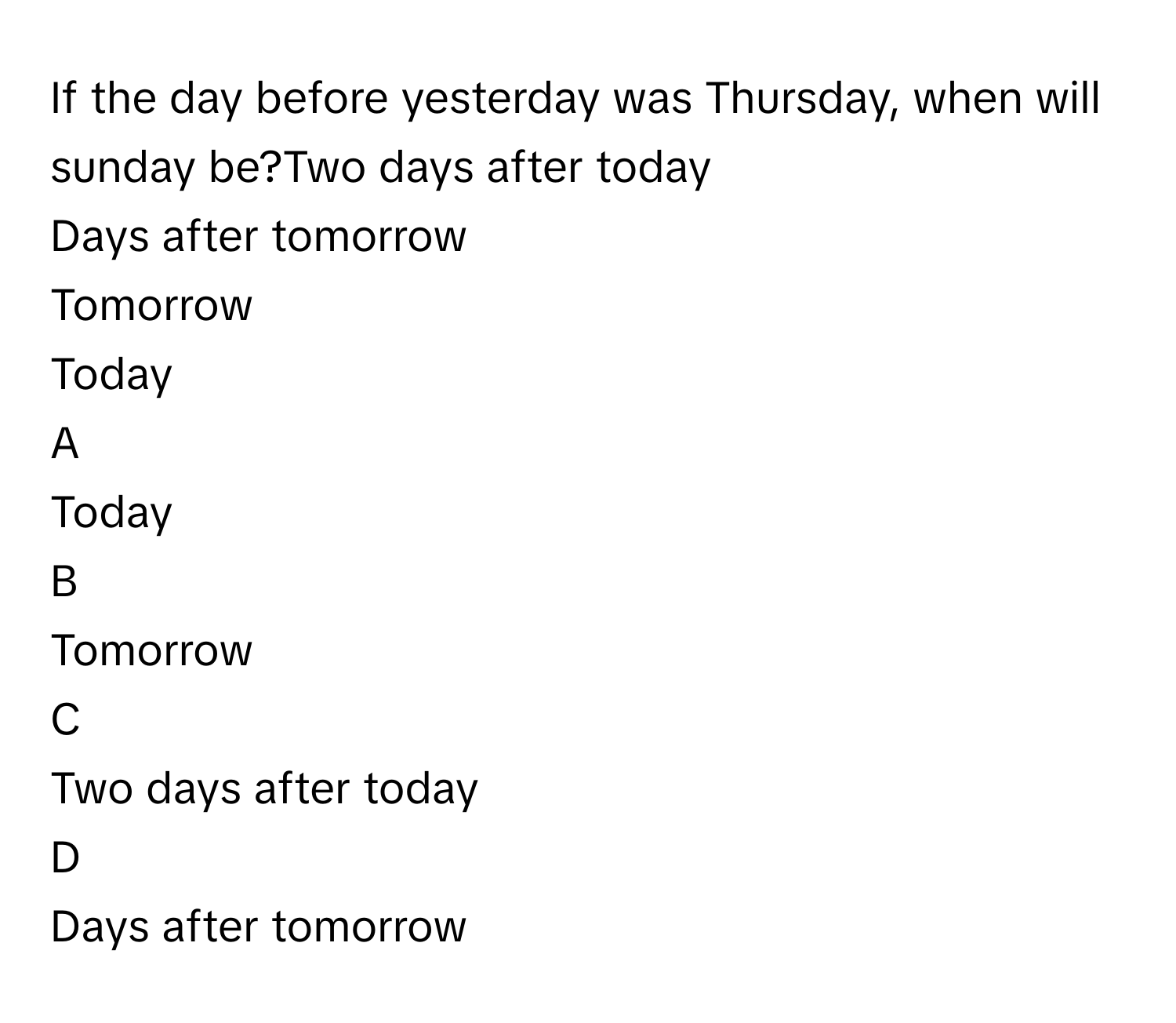 Solved: If the day before yesterday was Thursday, when will sunday be ...