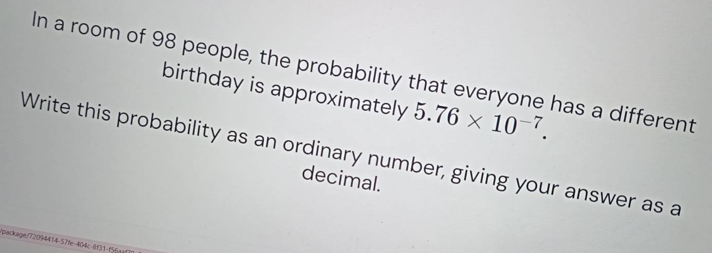 Solved: In a room of 98 people, the probability that everyone has a ...