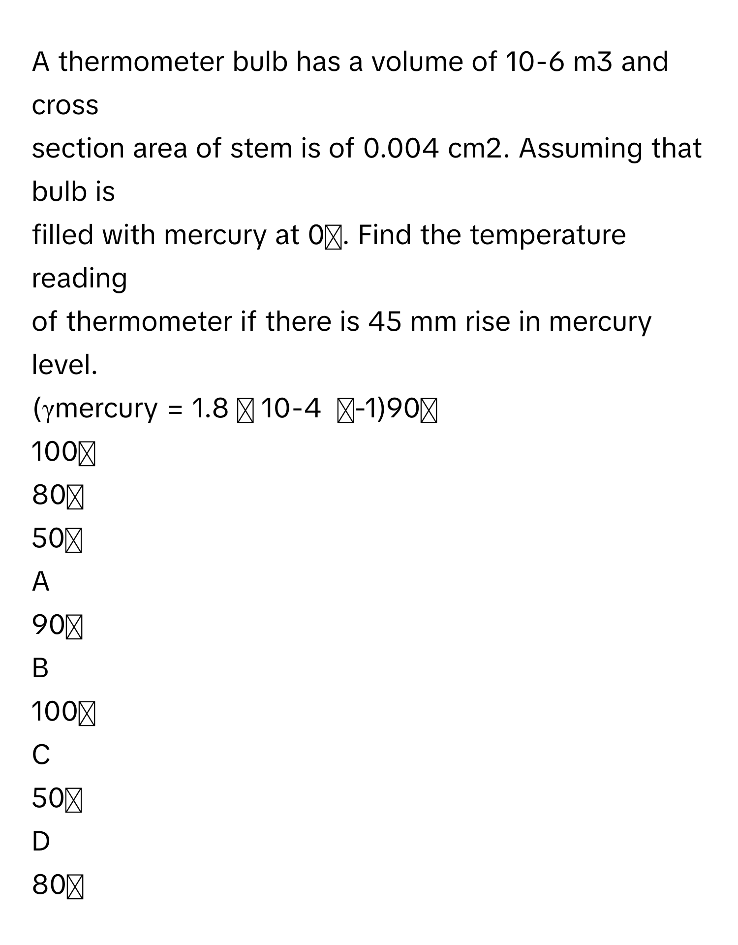 Solved: A thermometer bulb has a volume of 10-6 m3 and cross section ...
