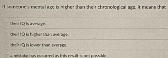 Solved: If someone's mental age is higher than their chronological age ...
