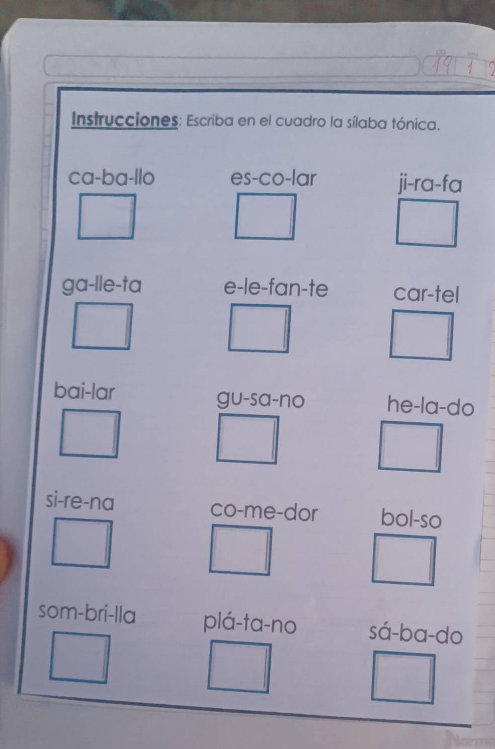 Resuelto:Instrucciones: Escriba en el cuadro la sílaba tónica. ca-ba-llo es-co-lar ji-ra-fa ga-lle-