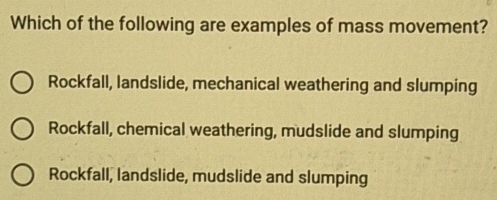 Gelöst:Which of the following are examples of mass movement? Rockfall ...