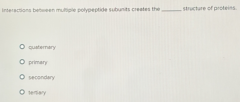 Solved: Interactions between multiple polypeptide subunits creates the ...