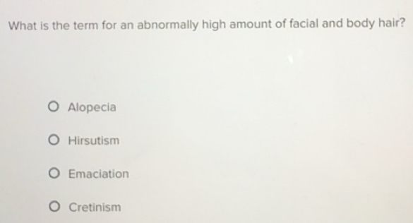 Solved: What is the term for an abnormally high amount of facial and ...