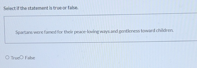 Solved: Select if the statement is true or false. Spartans were famed ...
