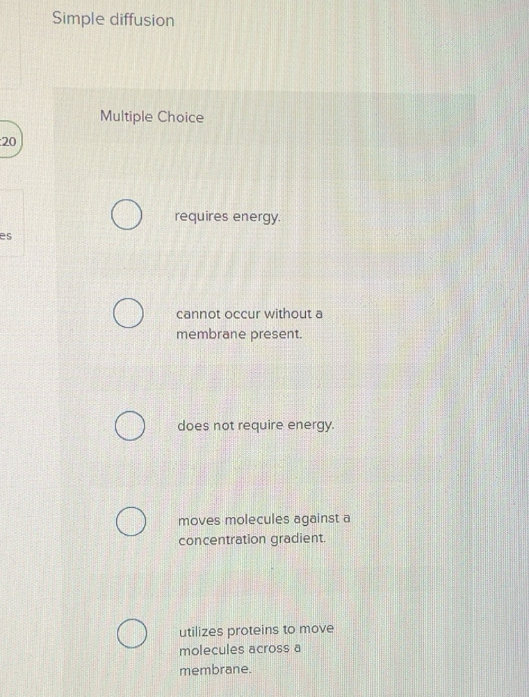 Solved: Simple diffusion Multiple Choice 20 requires energy. es cannot ...