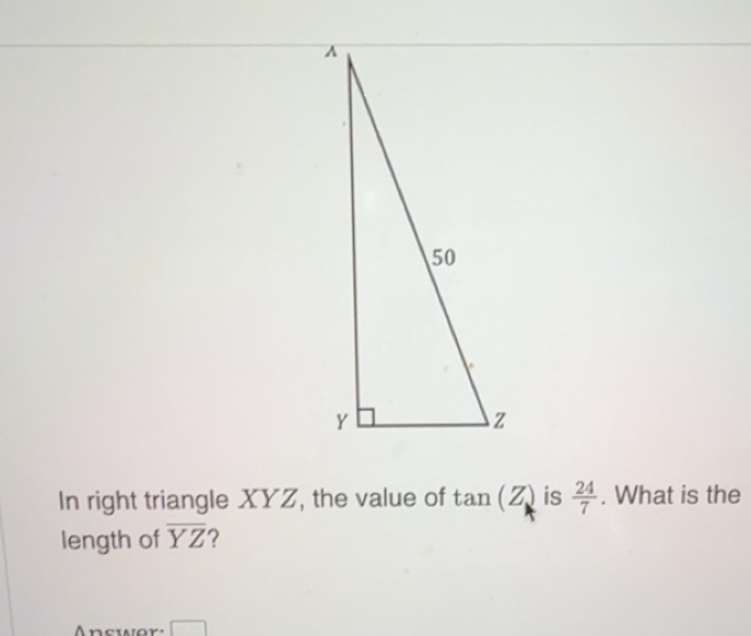 Solved: In right triangle XYZ, the value of tan (Z) is 24/7 . What is ...