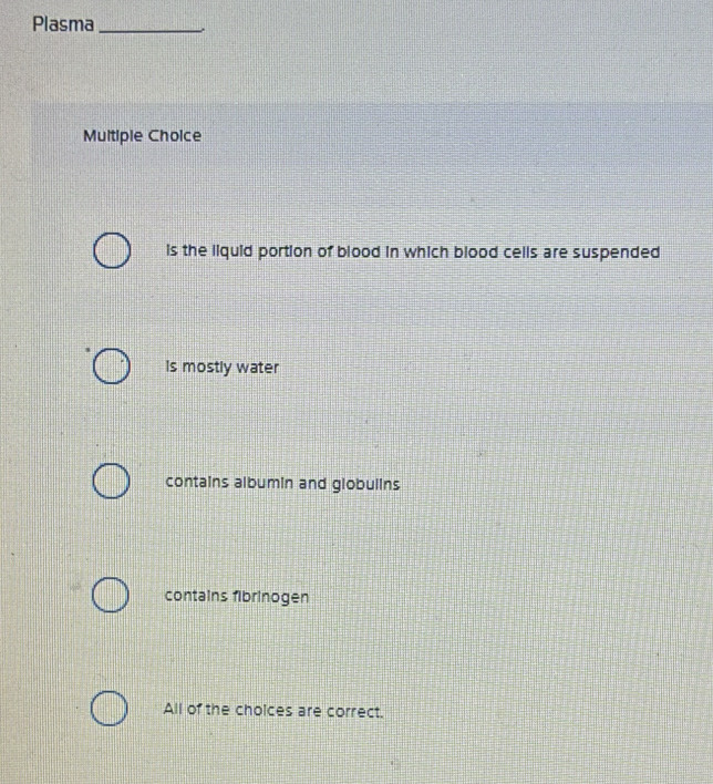 Solved: Plasma_ Multiple Choice is the liquid portion of blood in which ...