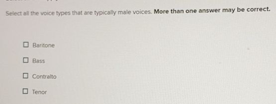 Solved: Select all the voice types that are typically male voices. More ...