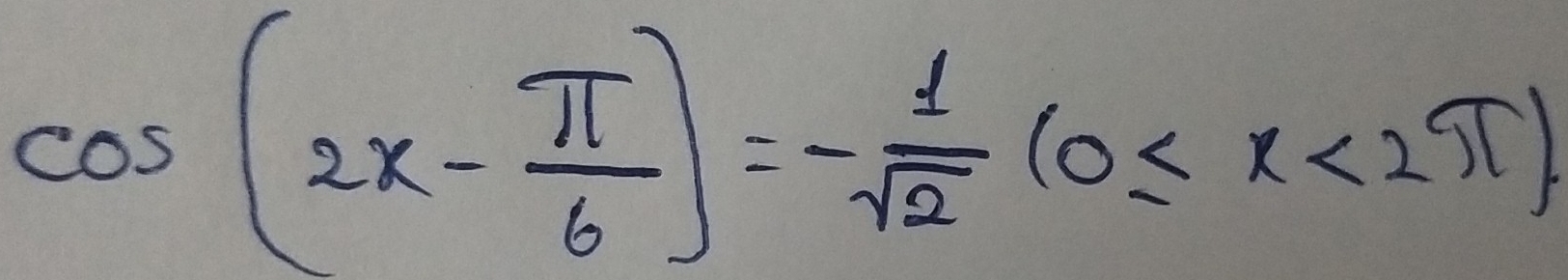 Solved: cos (2x- π /6 )=- 1/sqrt(2) (0≤ x