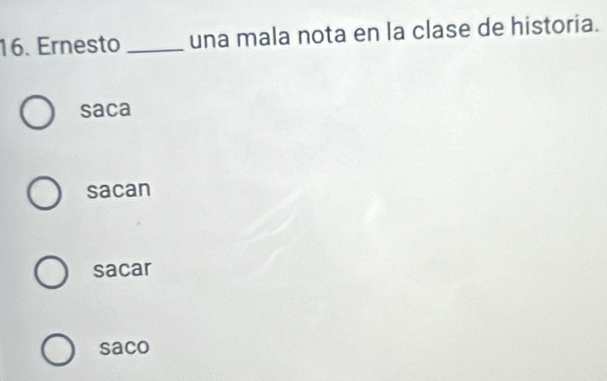 Solved: Ernesto _una mala nota en la clase de historia. saca sacan ...