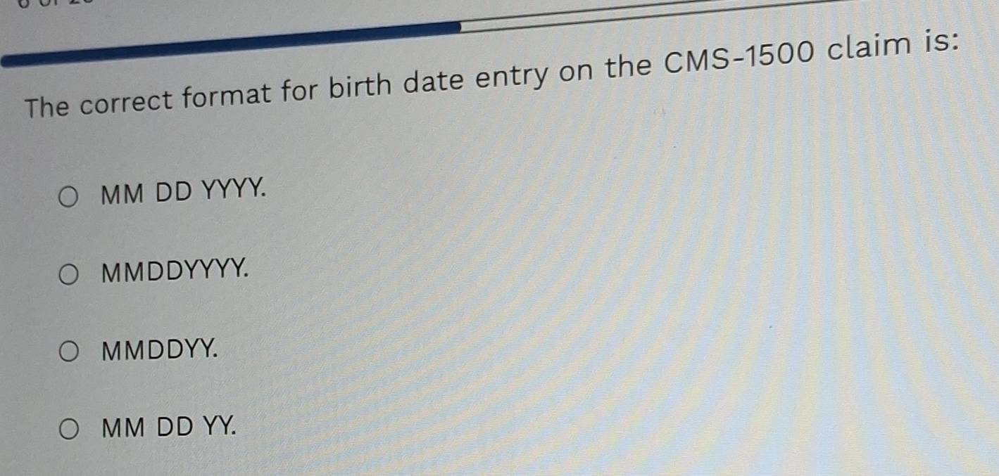 Solved: The correct format for birth date entry on the CMS - 1500 claim ...