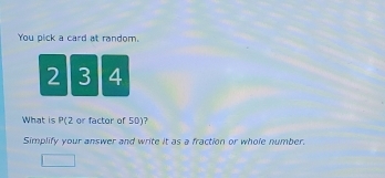 Solved: You oick a card at random. 2 3 4 What is P(2 or factor of 50 ...