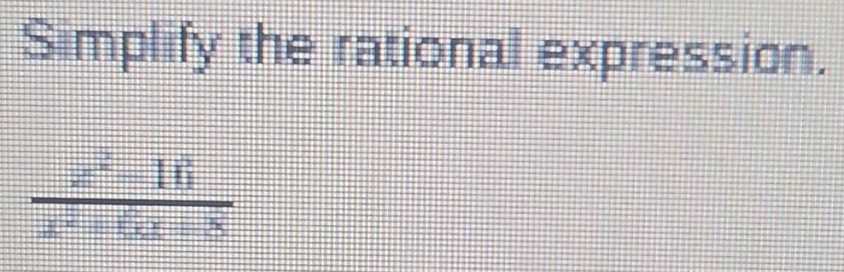 Solved: Simplify the rational expression. (x^2-16)/x^2-6x-8 [Math]