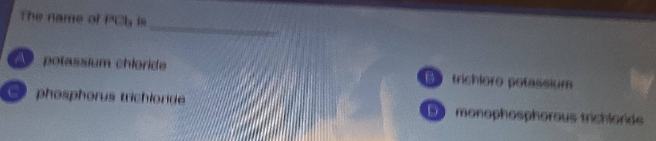 Solved: The name of PCl₃ is _ potassium chloride trichloro potassium ...