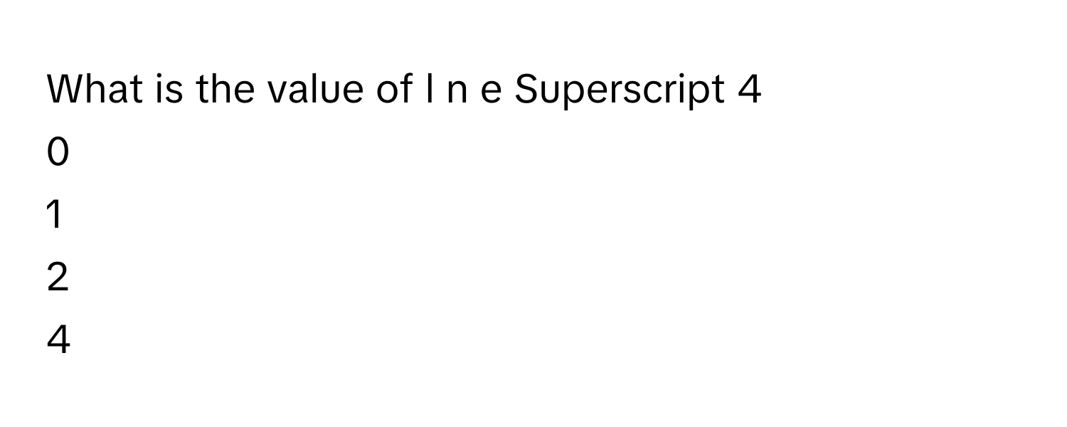 Solved: What is the value of l n e Superscript 4 0 1 2 4 [Math]