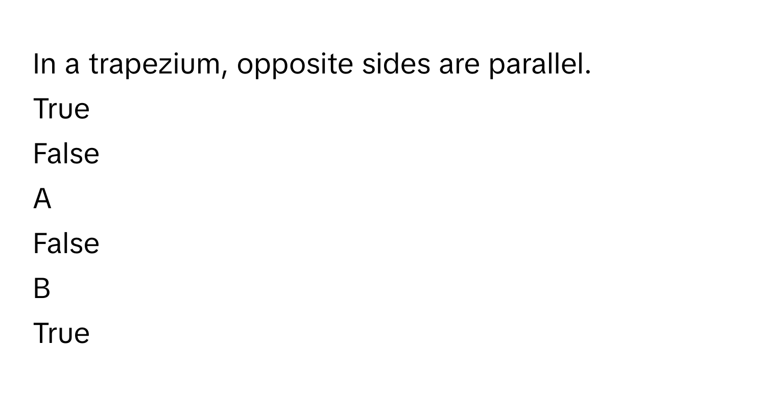 Solved: In a trapezium, opposite sides are parallel. True False A False ...