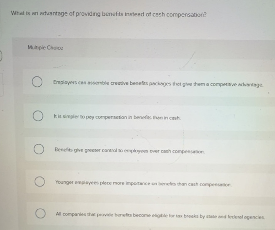 Solved: What is an advantage of providing benefits instead of cash ...