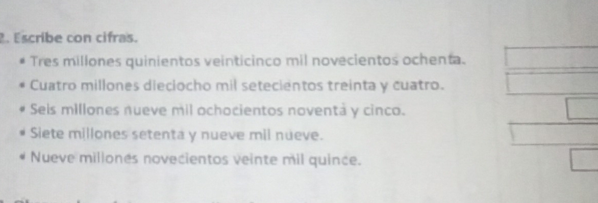 Resuelto:Escribe con cifras. Tres millones quinientos veinticinco mil ...