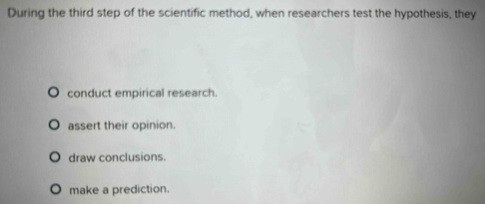 Solved: During the third step of the scientific method, when ...