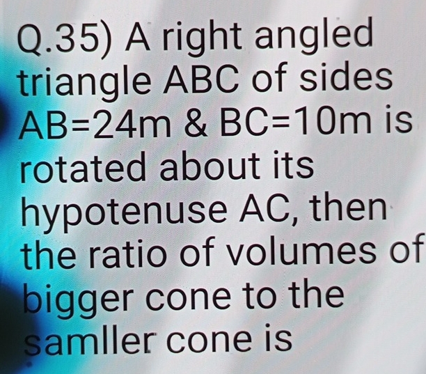 Solved: A right angled triangle ABC of sides AB=24m & BC=10m is rotated ...