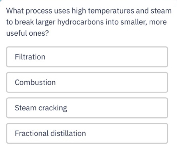 Solved: What process uses high temperatures and steam to break larger ...