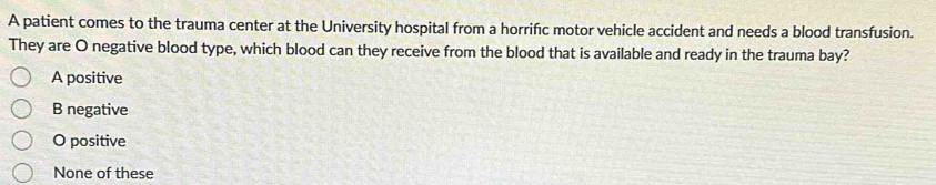 Solved: A patient comes to the trauma center at the University hospital ...