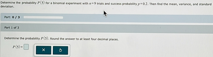 Solved: Determine the probability P(5) for a binomial experiment with n ...